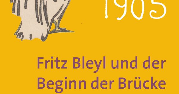 1905: Fritz Bleyl und der Beginn der Brücke
